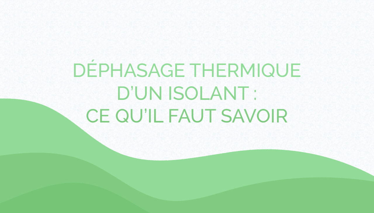 Déphasage thermique d’un isolant : ce qu’il faut savoir - Biofib